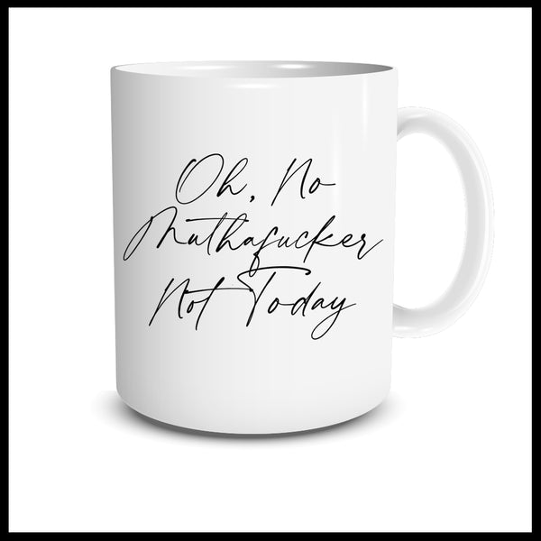 Oh No, Muthafucker Not Today Mug - Mantra Mugs